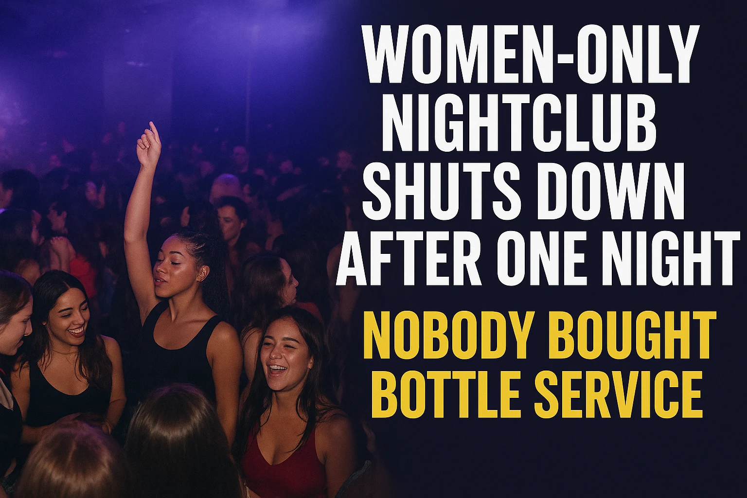 Women-Only Nightclub Closes on Opening Night: The Real Story Behind ...