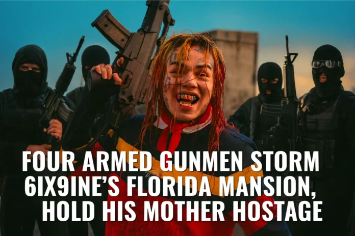 Four Armed Gunmen Storm 6ix9ine’s Florida Mansion, Hold His Mother ...